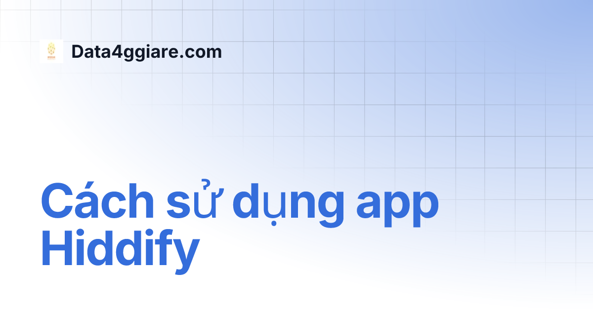 Cách sử dụng app Hiddify | Data4ggiare.com