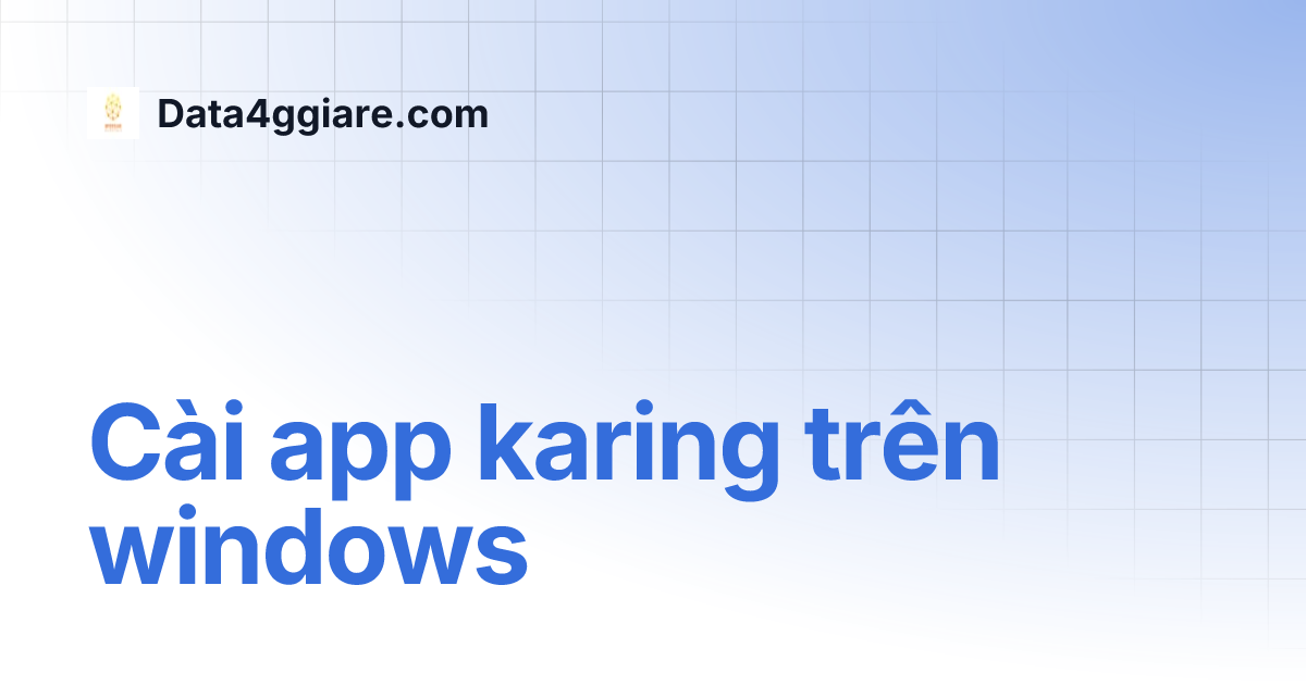 Cài app karing trên windows | Data4ggiare.com